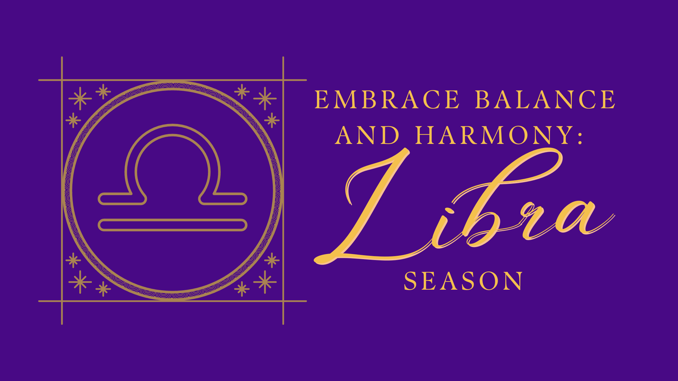 Embrace Balance and Harmony: What to Expect During Libra Season ...